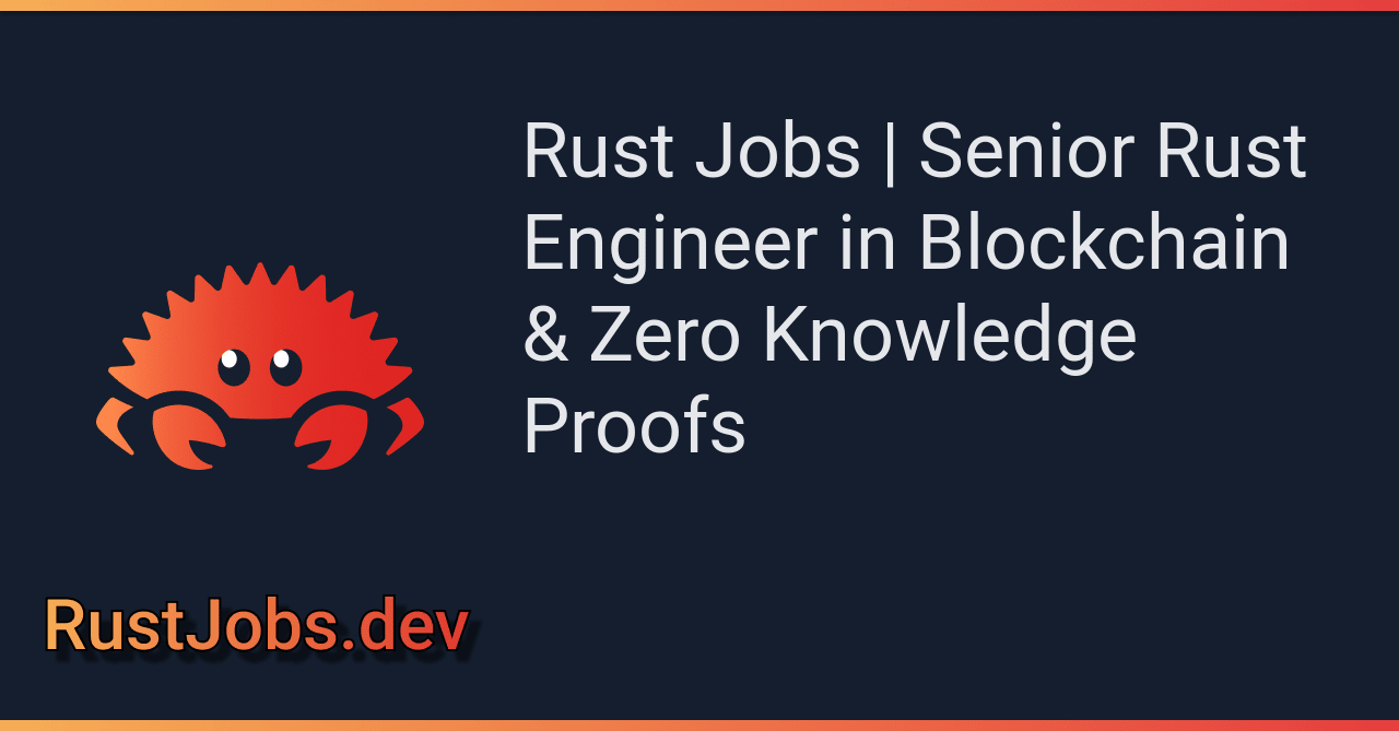 Rust Jobs | Senior Rust Engineer in Blockchain & Zero Knowledge Proofs ... Rust Jobs | Senior Rust Engineer in Blockchain & Zero Knowledge Proofs ...